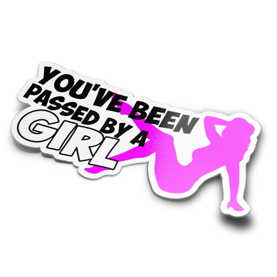 YOU'VE BEEN PASSED BY A GIRL STICKER – Stupid Stickers